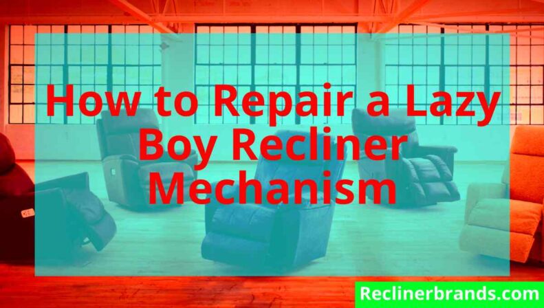 How to Repair a Lazy Boy Recliner Mechanism | Recliner Brands
