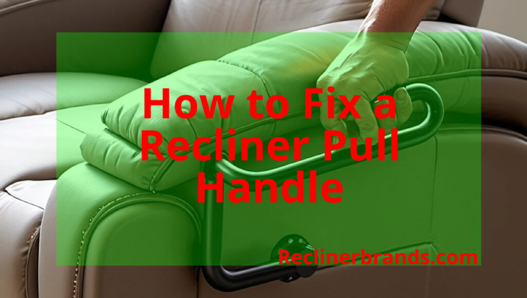 How to Fix a Recliner Pull Handle | Recliner Brands