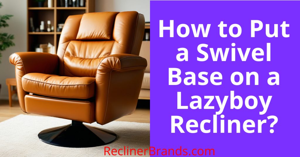 How to Put a Swivel Base on a Lazyboy Recliner | Recliner Brands
